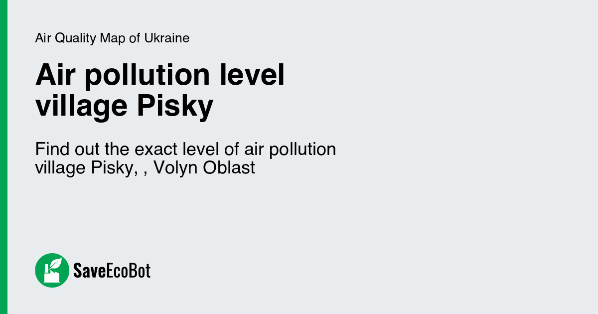 Air quality in the village Pisky, Volyn Oblast, Ukraine: air quality ...