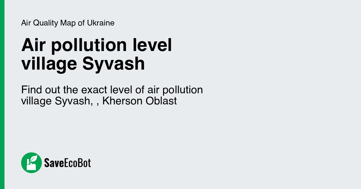 Air quality in the village Syvash, Kherson Oblast, Ukraine: air quality ...