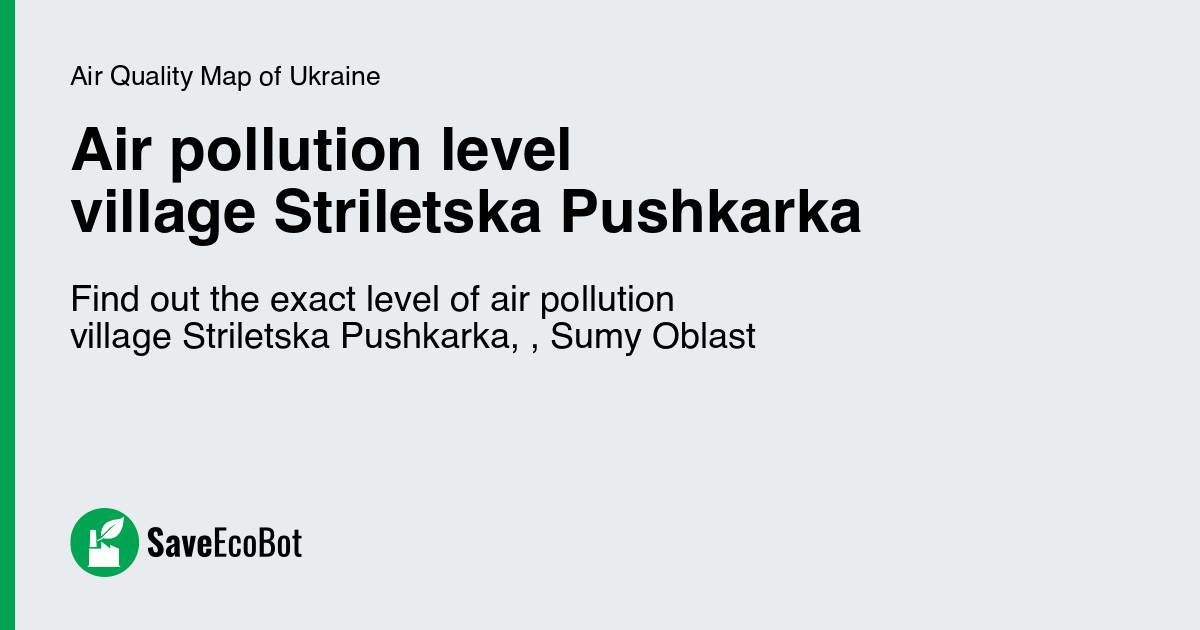 Air quality in the village Striletska Pushkarka, Sumy Oblast, Ukraine ...