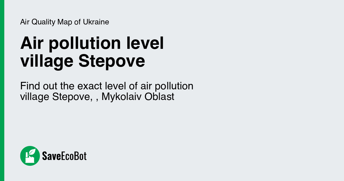 Air quality in the village Stepove, Mykolaiv Oblast, Ukraine: air ...