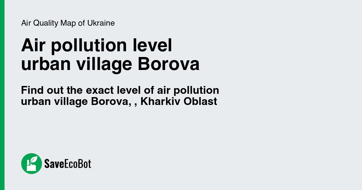 Air quality in the urban village Borova, Kharkiv Oblast, Ukraine: air ...