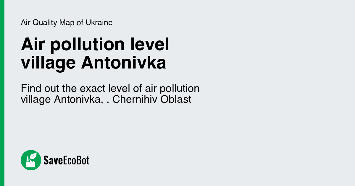 Air quality in the village Antonivka, Chernihiv Oblast, Ukraine: air ...
