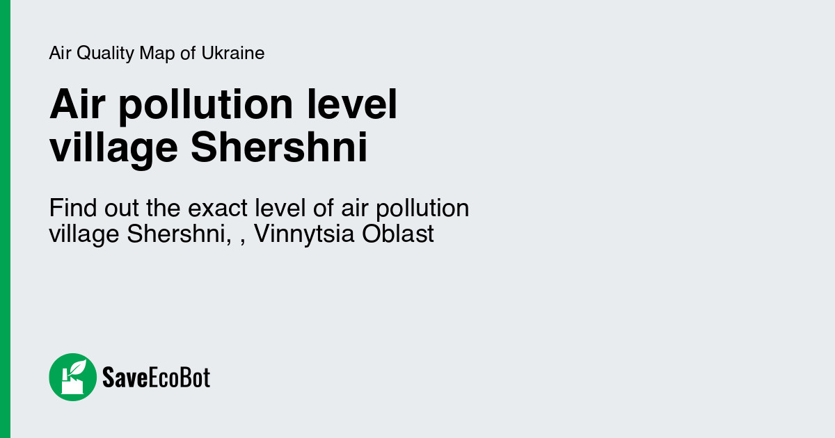 Air quality in the village Shershni, Vinnytsia Oblast, Ukraine: air ...