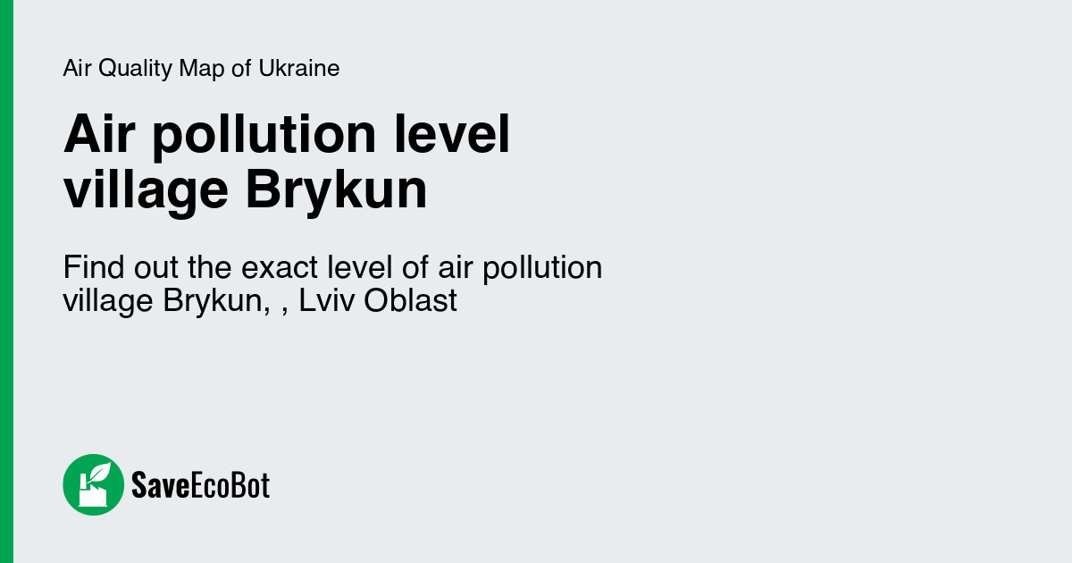 Air quality in the village Brykun, Lviv Oblast, Ukraine: air quality map - SaveEcoBot