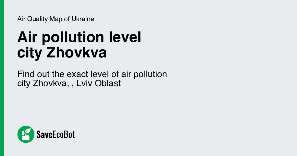 Air quality in the city Zhovkva, Lviv Oblast, Ukraine: air quality map ...