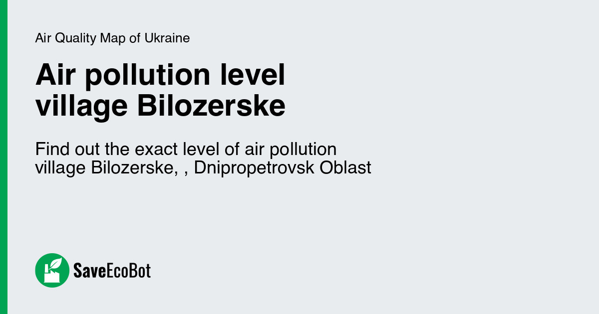 Air quality in the village Bilozerske, Dnipropetrovsk Oblast, Ukraine ...