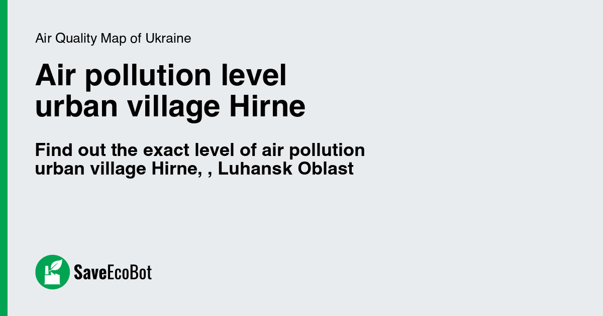 Air quality in the urban village Hirne, Luhansk Oblast, Ukraine: air ...