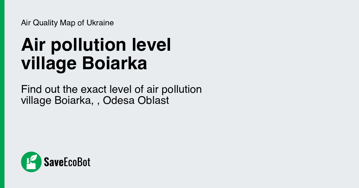 Air quality in the village Boiarka, Odesa Oblast, Ukraine: air quality ...