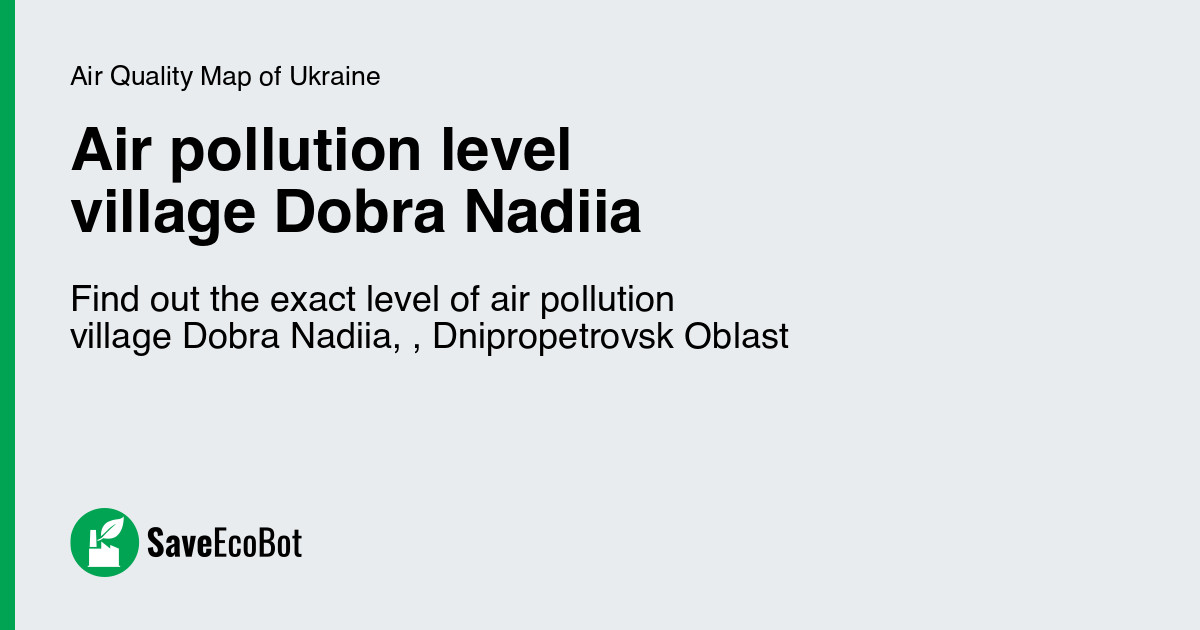 Air quality in the village Dobra Nadiia, Dnipropetrovsk Oblast, Ukraine ...