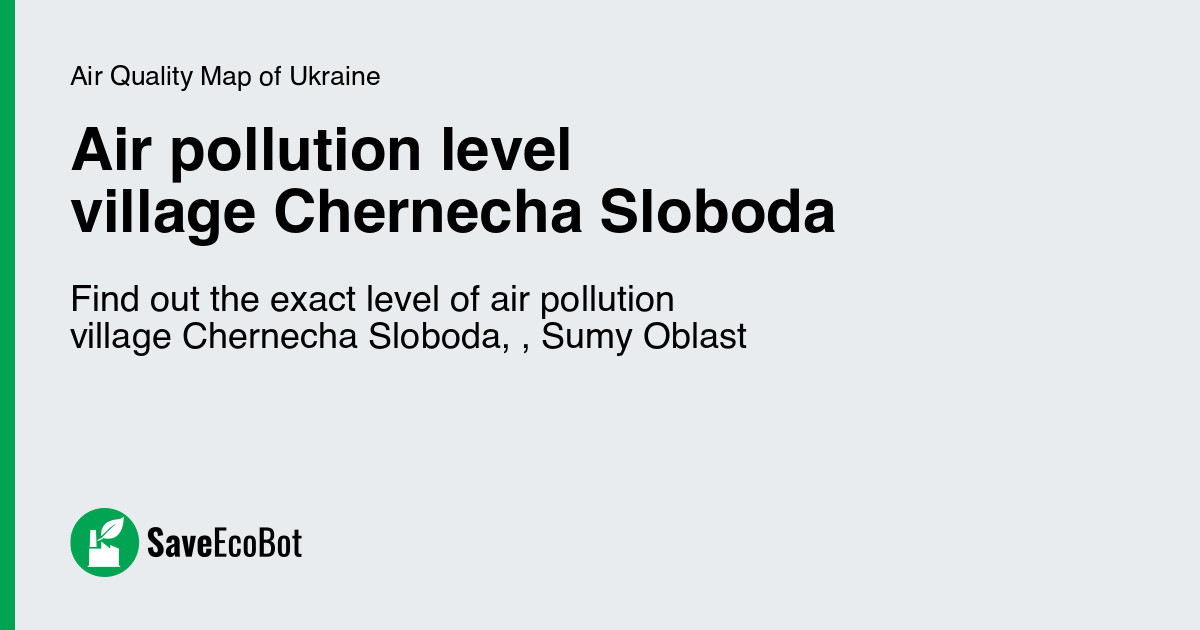 Air quality in the village Chernecha Sloboda, Sumy Oblast, Ukraine: air ...